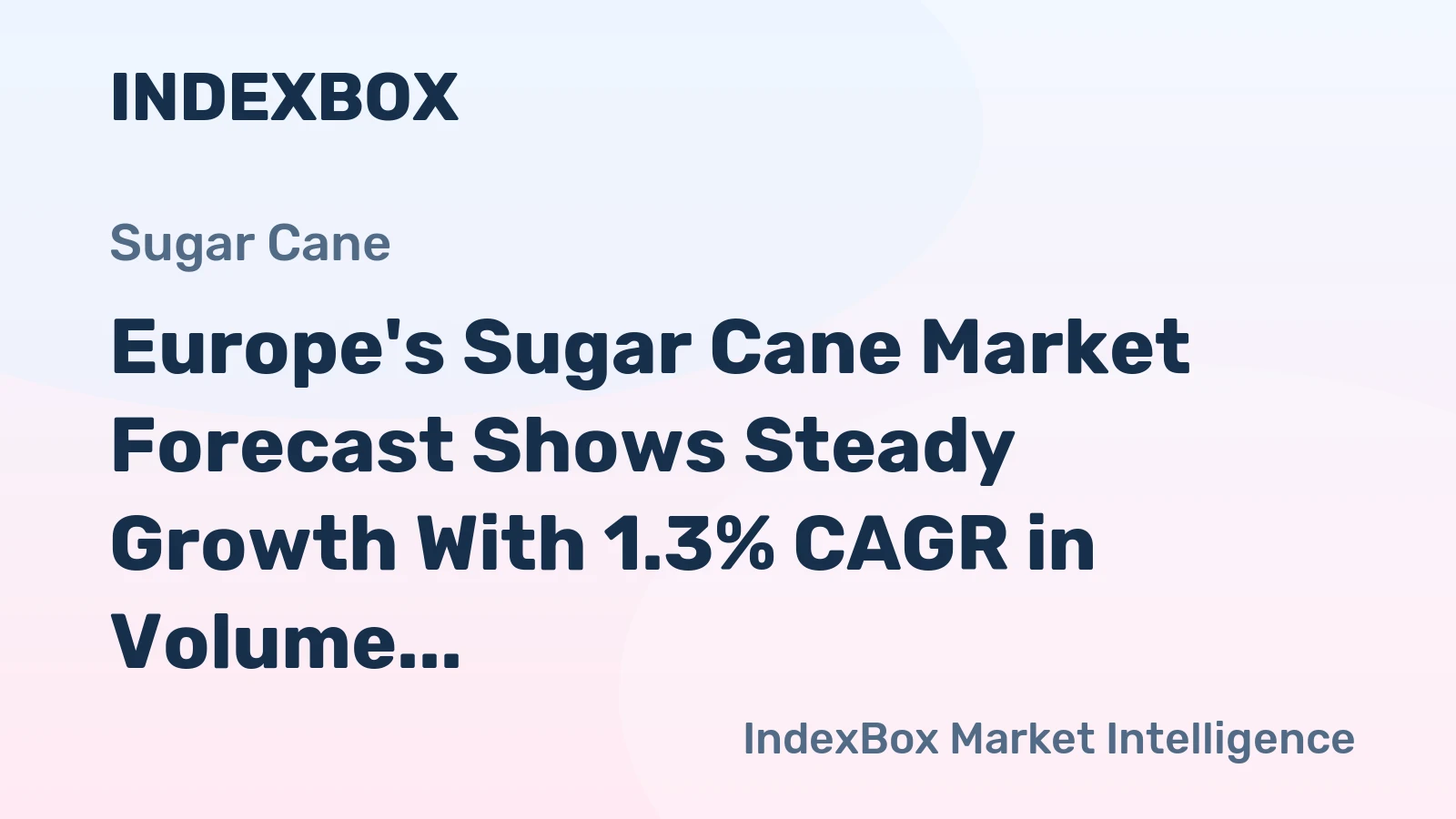 Europe's Sugar Cane Market Forecast Shows Steady Growth With 1.3% CAGR in Volume