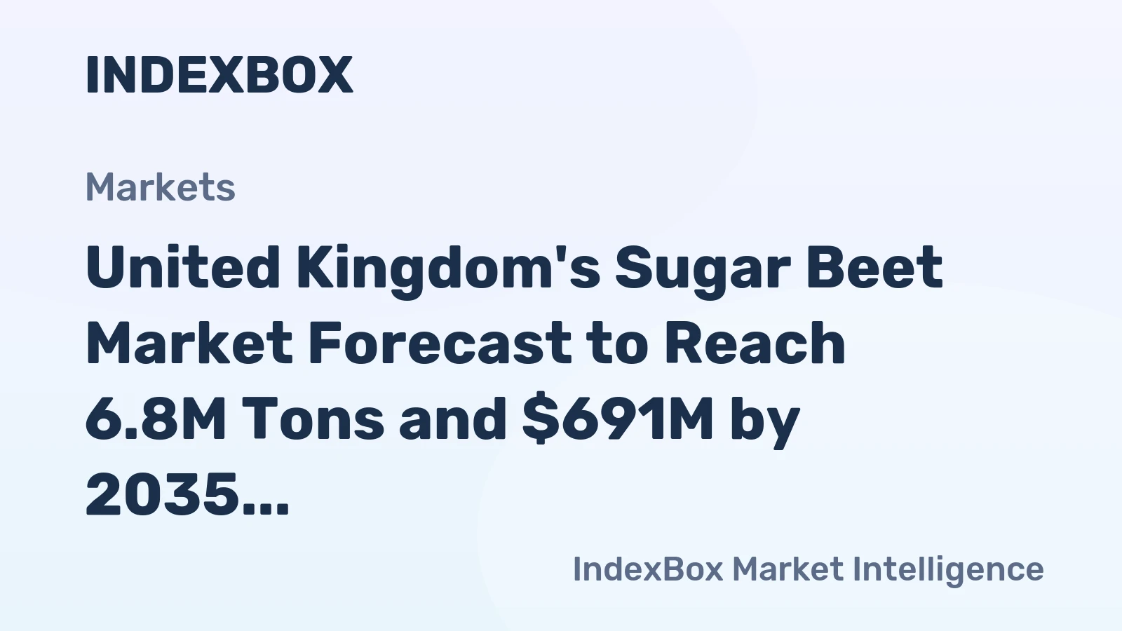 United Kingdom's Sugar Beet Market Forecast to Reach 6.8M Tons and $691M by 2035 Amidst Recent Volatility