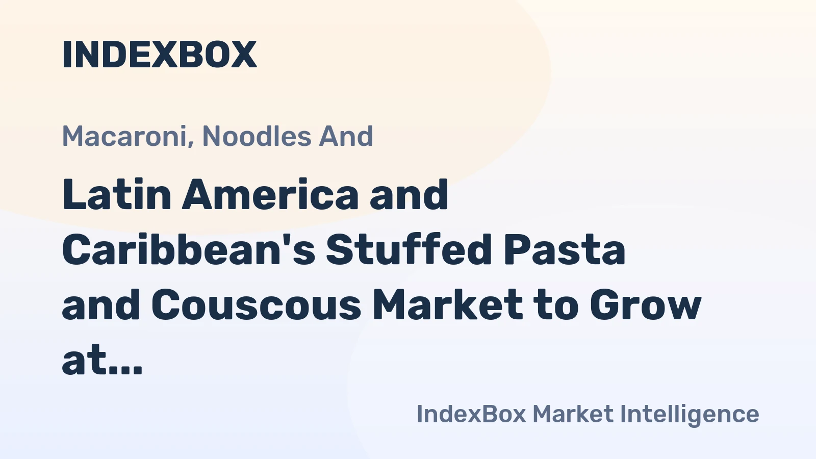 Latin America and Caribbean's Stuffed Pasta and Couscous Market to Grow at CAGR of +2.9% Over Next Decade