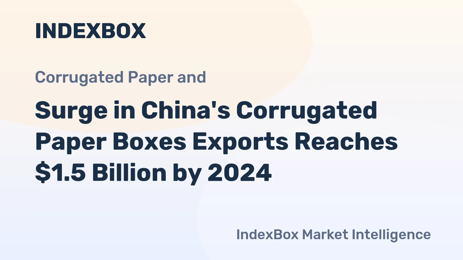 Surge in China's Corrugated Paper Boxes Exports Reaches $1.5 Billion by 2024