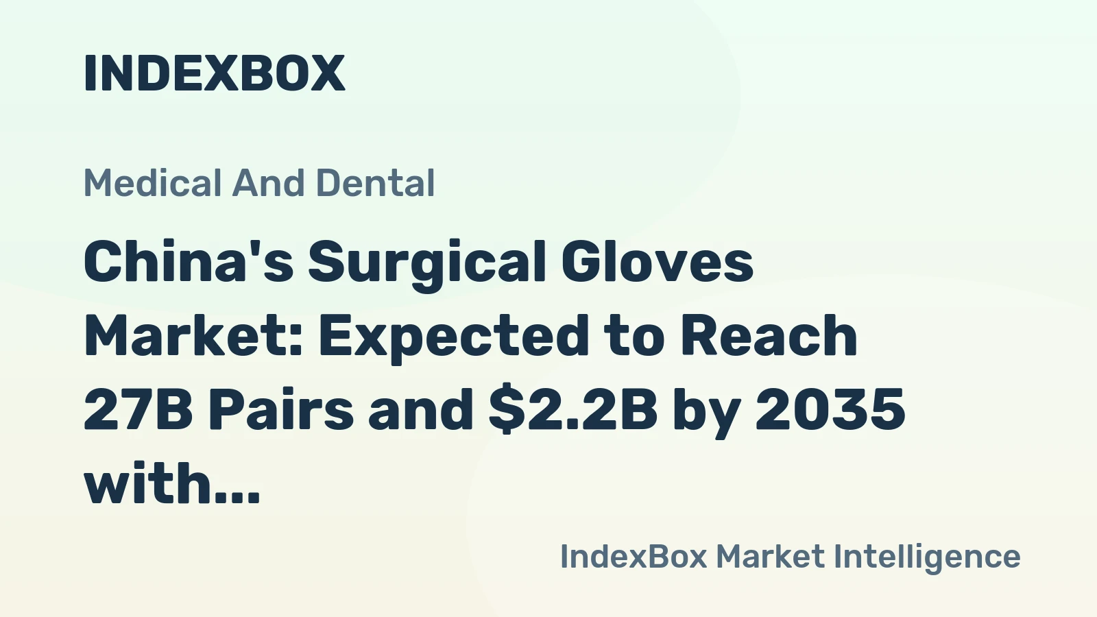China's Surgical Gloves Market: Expected to Reach 27B Pairs and $2.2B by 2035 with +0.4% and +1.1% CAGR