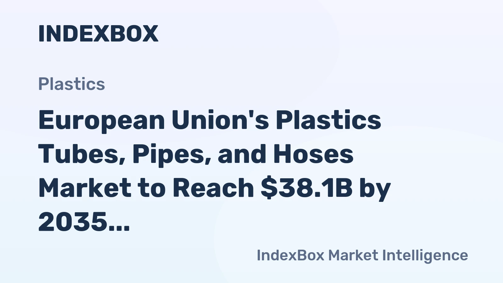 European Union's Plastics Tubes, Pipes, and Hoses Market to Reach $38.1B by 2035