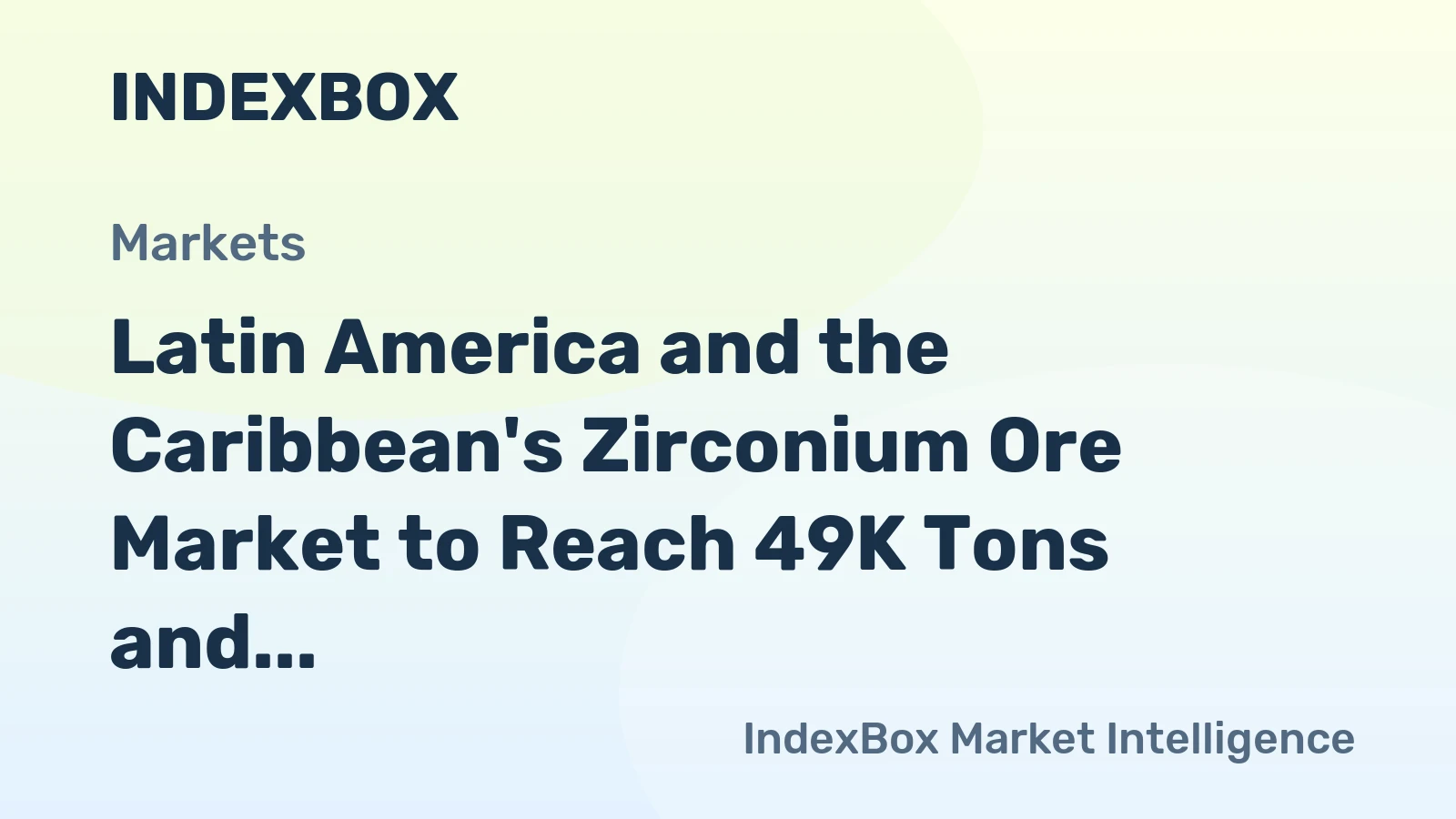 Latin America and the Caribbean's Zirconium Ore Market to Reach 49K Tons and $165M by 2035
