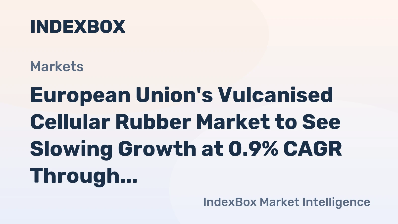 European Union's Vulcanised Cellular Rubber Market to See Slowing Growth at 0.9% CAGR Through 2035