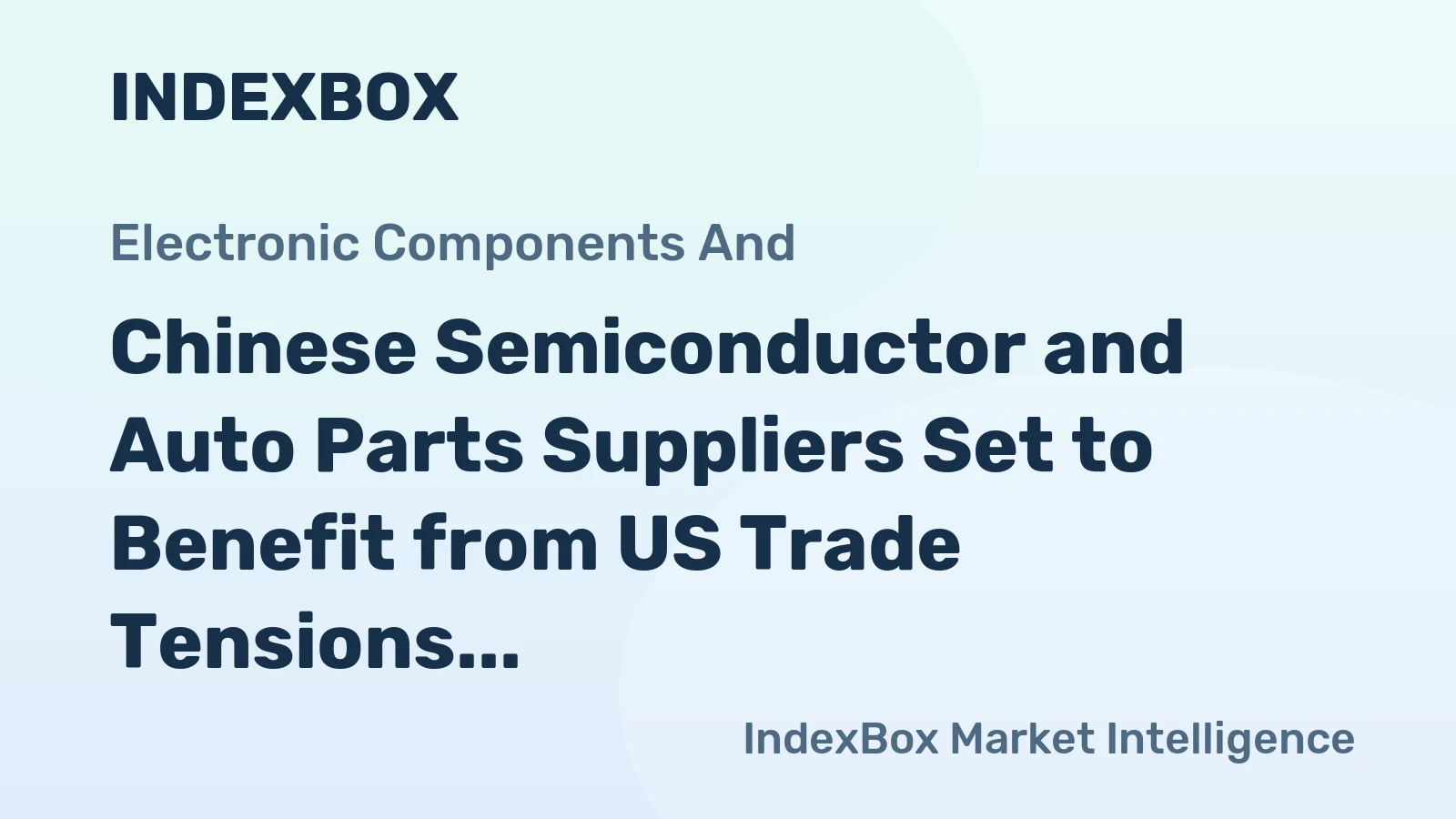 Chinese Semiconductor and Auto Parts Suppliers Set to Benefit from US Trade Tensions