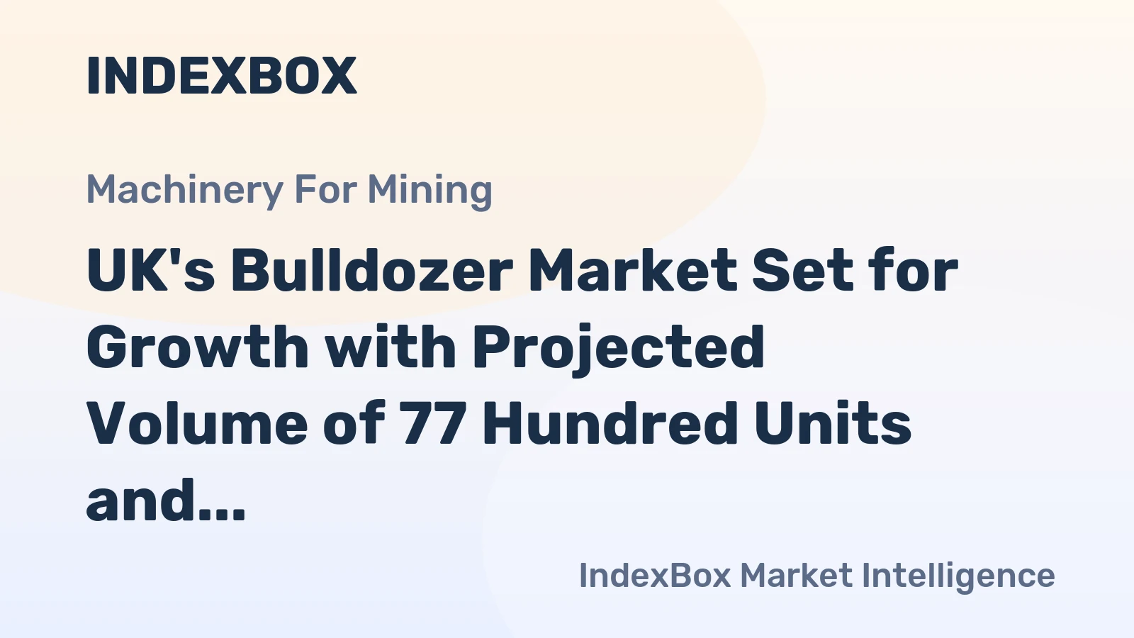 UK's Bulldozer Market Set for Growth with Projected Volume of 77 Hundred Units and Value of $1.4 Billion by 2035