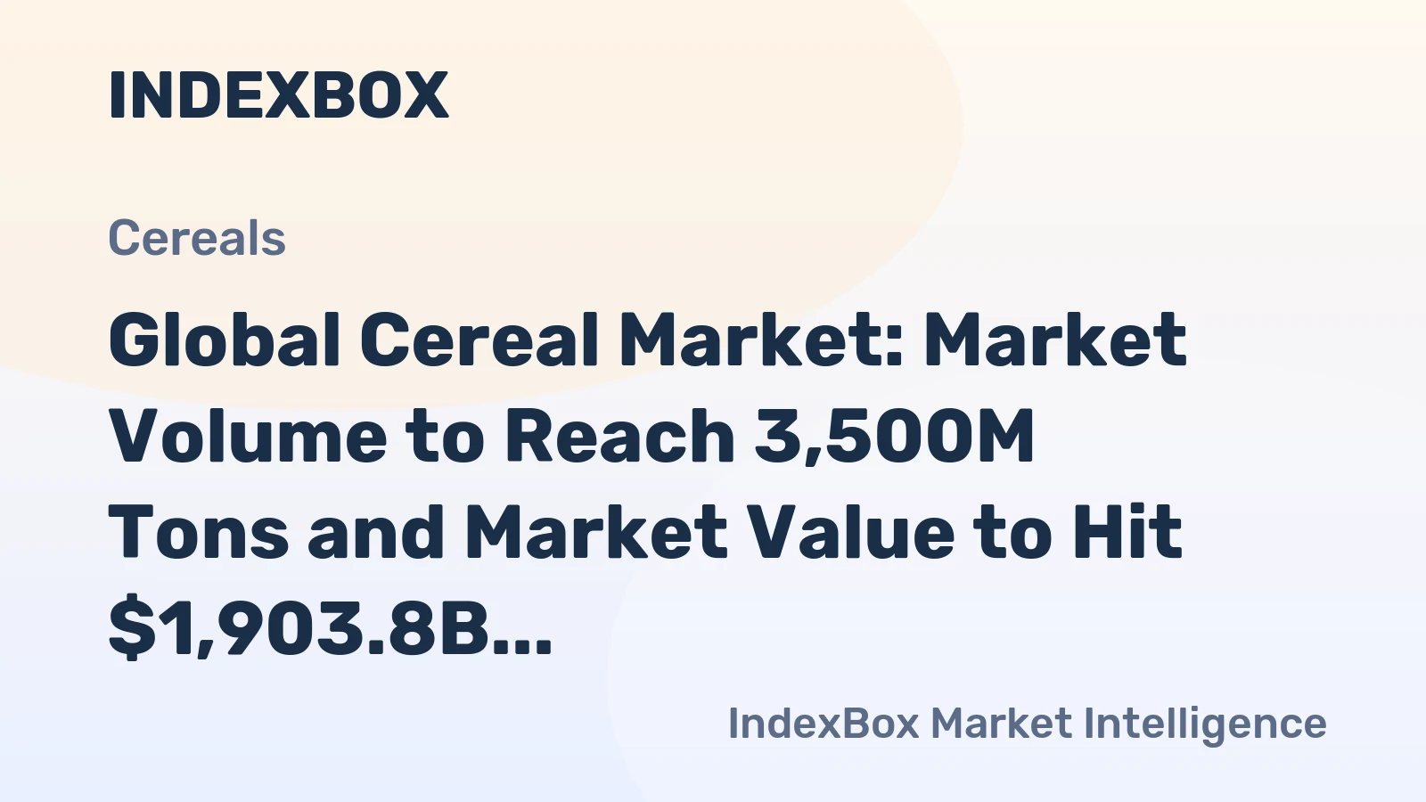 Global Cereal Market: Market Volume to Reach 3,500M Tons and Market Value to Hit $1,903.8B by 2030