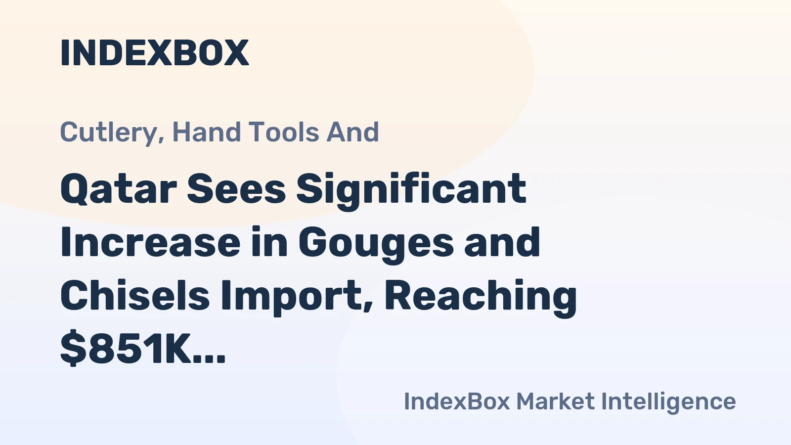 Qatar Sees Significant Increase in Gouges and Chisels Import, Reaching $851K in 2023