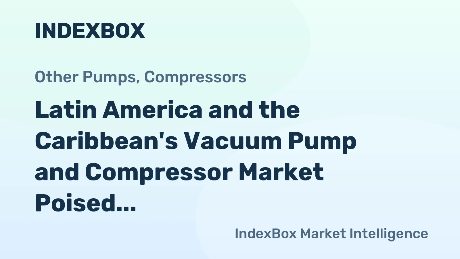 Latin America and the Caribbean's Vacuum Pump and Compressor Market Poised for Steady Growth with +1.8% CAGR