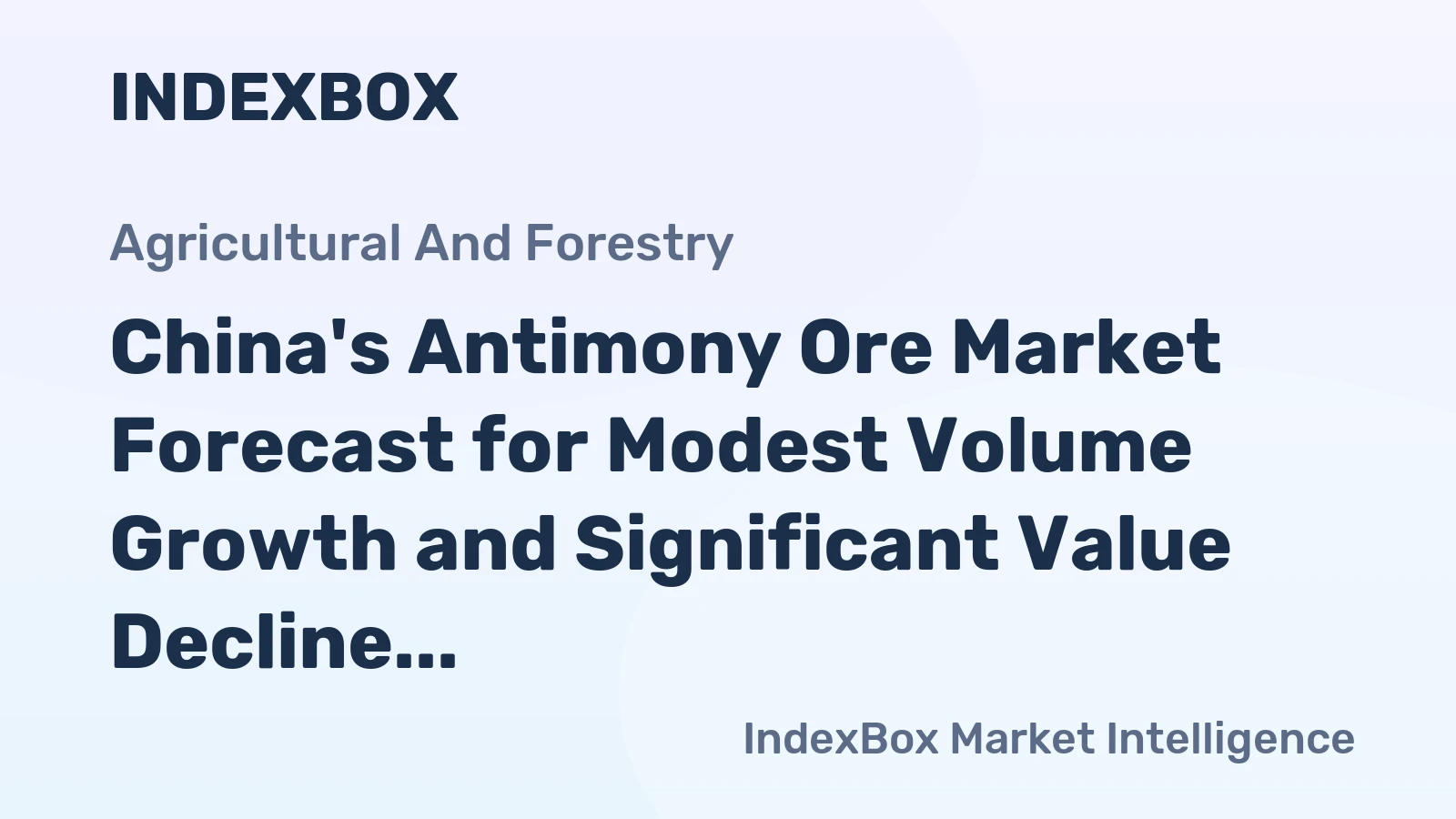 China's Antimony Ore Market Forecast for Modest Volume Growth and Significant Value Decline with a -8.6% CAGR