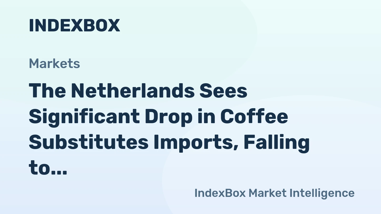 The Netherlands Sees Significant Drop in Coffee Substitutes Imports, Falling to $3.4M in 2023