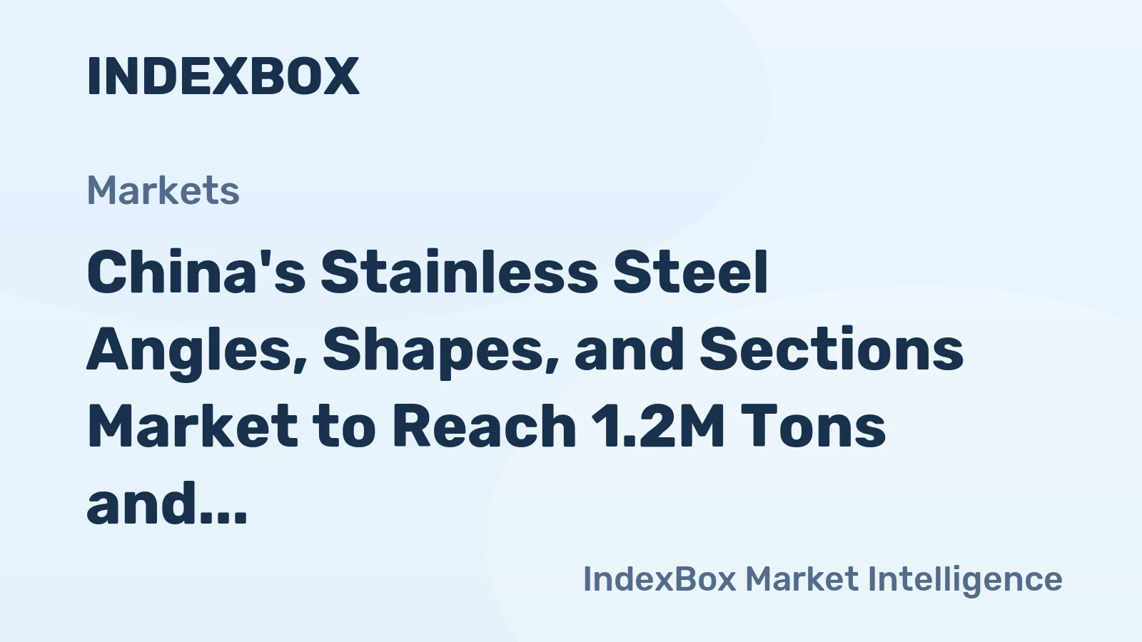 China's Stainless Steel Angles, Shapes, and Sections Market to Reach 1.2M Tons and $3.2B by 2035