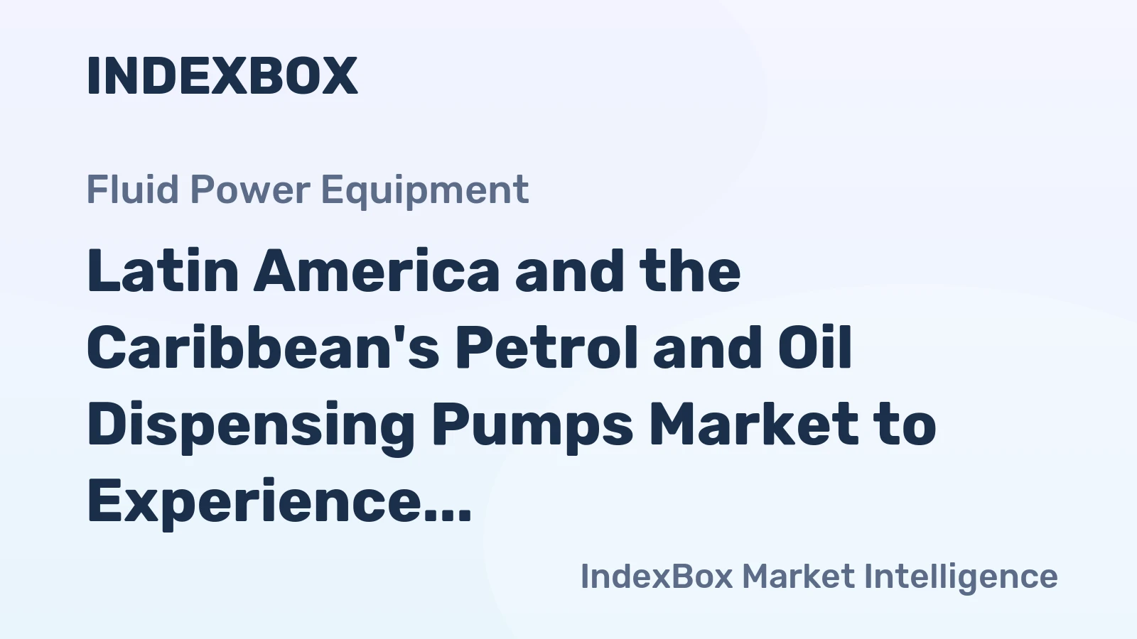 Latin America and the Caribbean's Petrol and Oil Dispensing Pumps Market to Experience Gradual Growth with Projected +0.7% CAGR