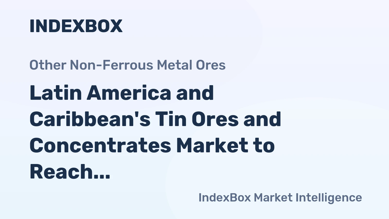 Latin America and Caribbean's Tin Ores and Concentrates Market to Reach 61K tons and $981M by 2035