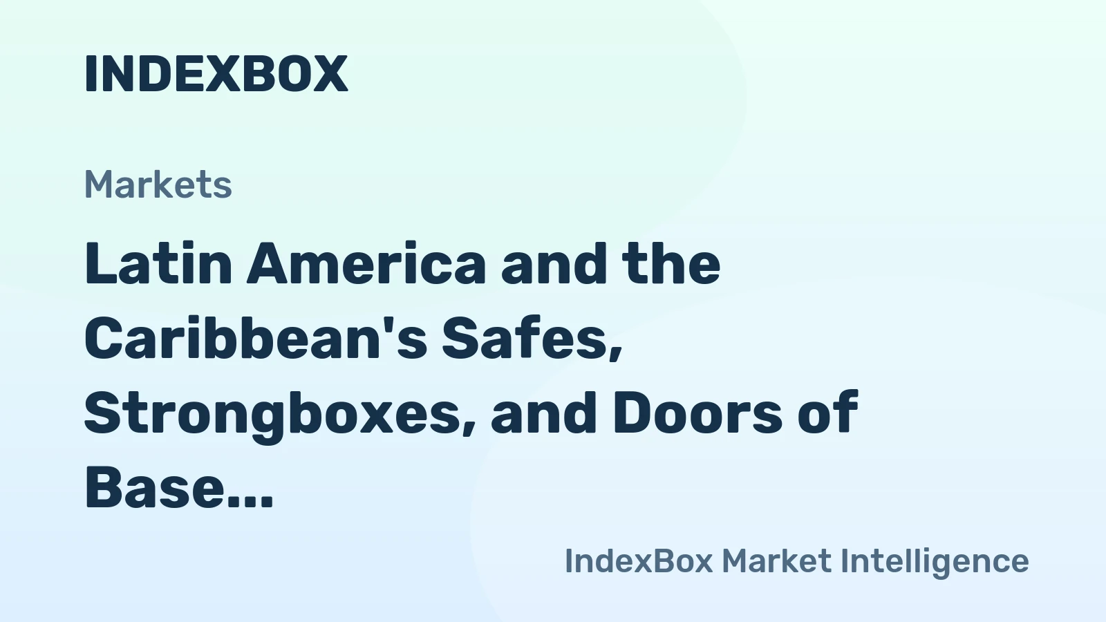 Latin America and the Caribbean's Safes, Strongboxes, and Doors of Base Metal Market to Reach 86K Tons and $359M by 2035