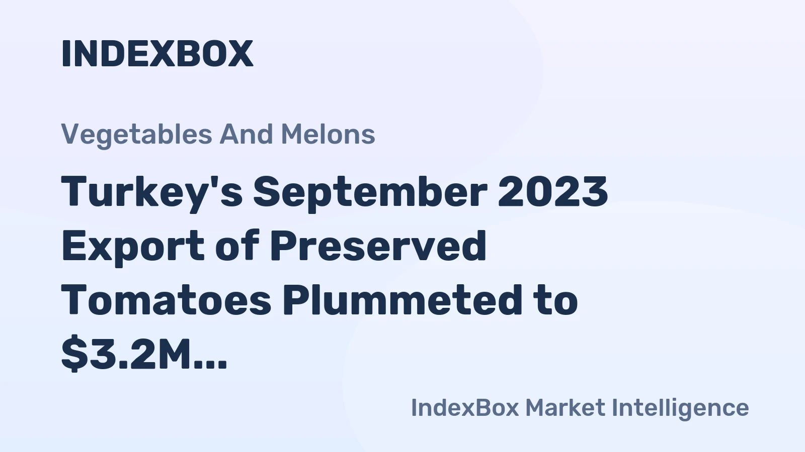 Turkey's September 2023 Export of Preserved Tomatoes Plummeted to $3.2M