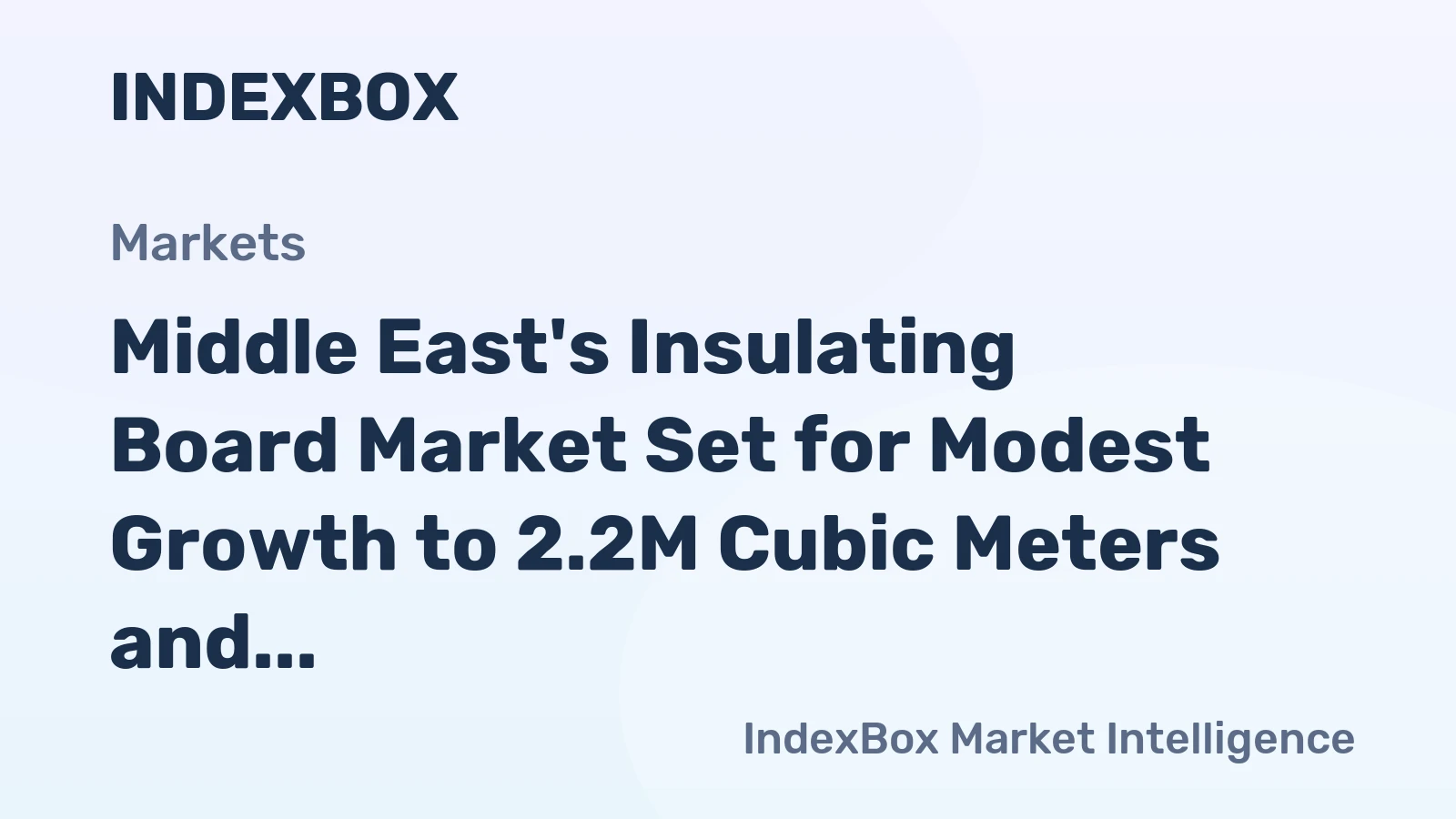 Middle East's Insulating Board Market Set for Modest Growth to 2.2M Cubic Meters and $1.2B in Value