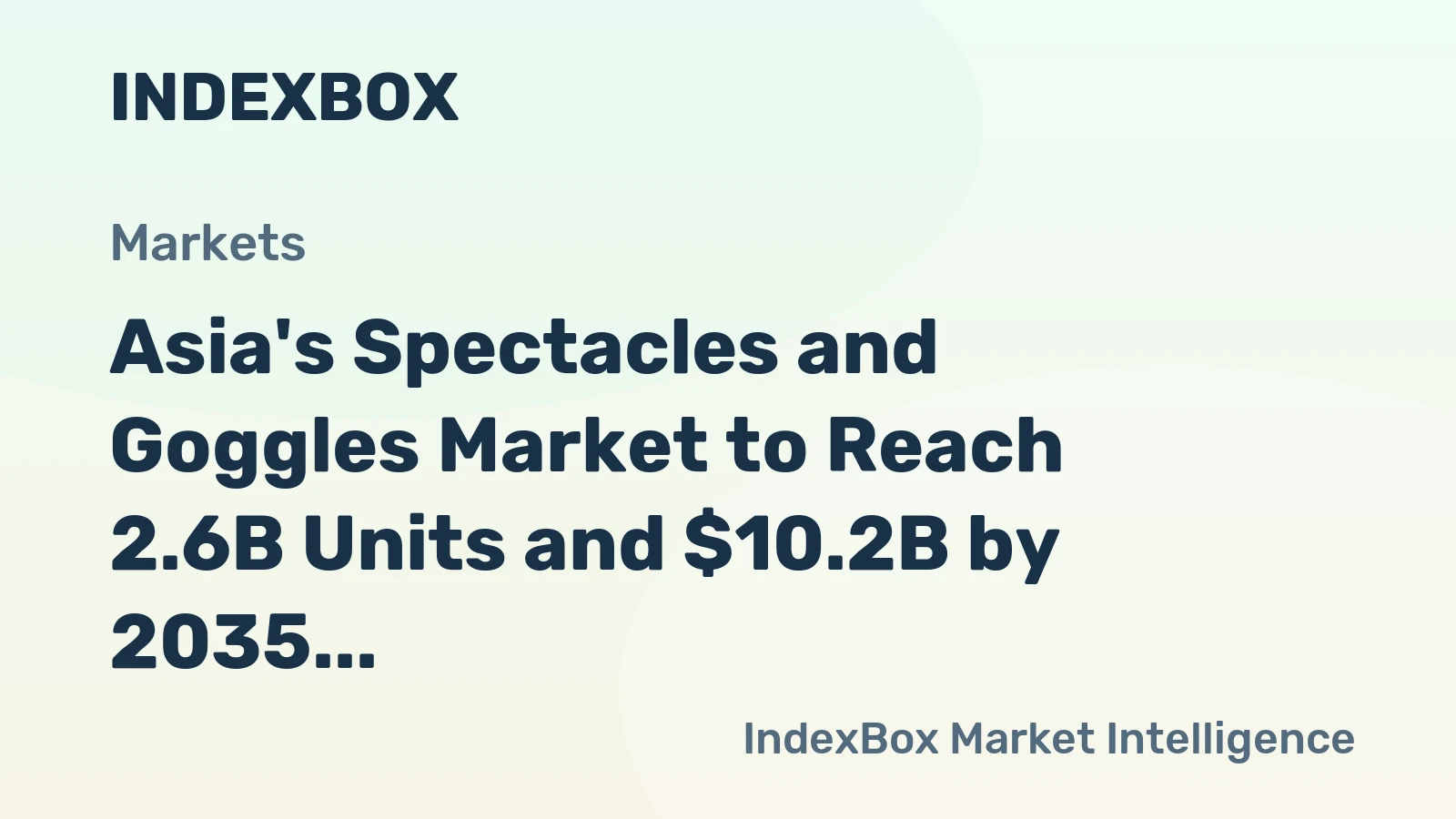 Asia's Spectacles and Goggles Market to Reach 2.6B Units and $10.2B by 2035