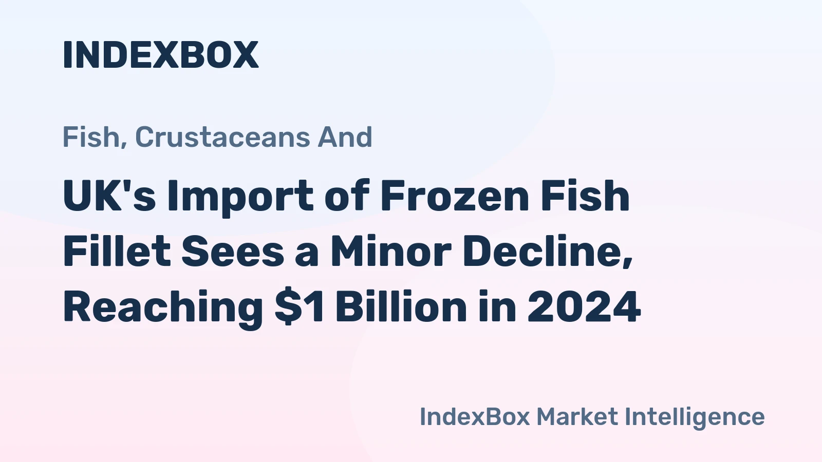 UK's Import of Frozen Fish Fillet Sees a Minor Decline, Reaching $1 Billion in 2024