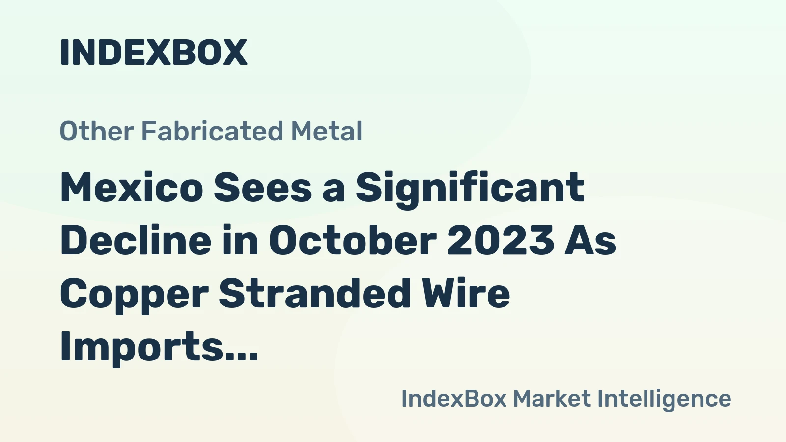 Mexico Sees a Significant Decline in October 2023 As Copper Stranded Wire Imports Dip to $24M.