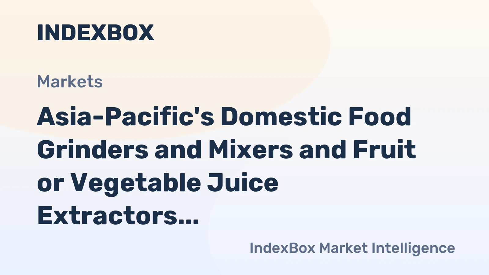 Asia-Pacific's Domestic Food Grinders and Mixers and Fruit or Vegetable Juice Extractors Market: 472M Units and $9.1B Value Forecasted by 2035