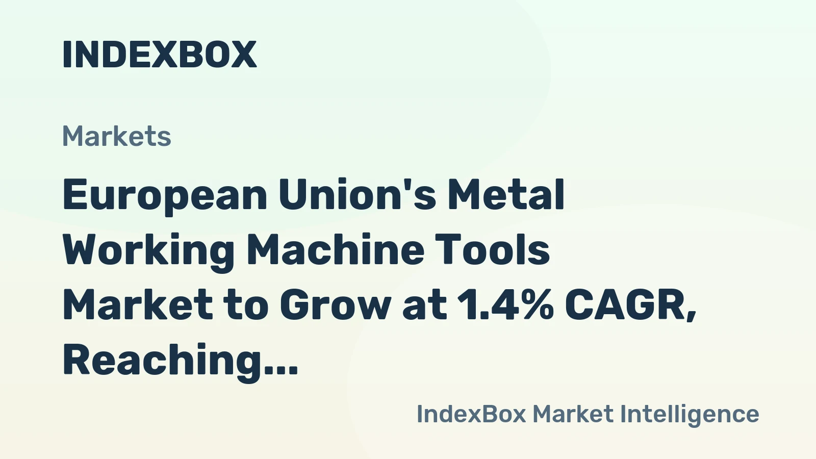 European Union's Metal Working Machine Tools Market to Grow at 1.4% CAGR, Reaching $5.4B by 2035