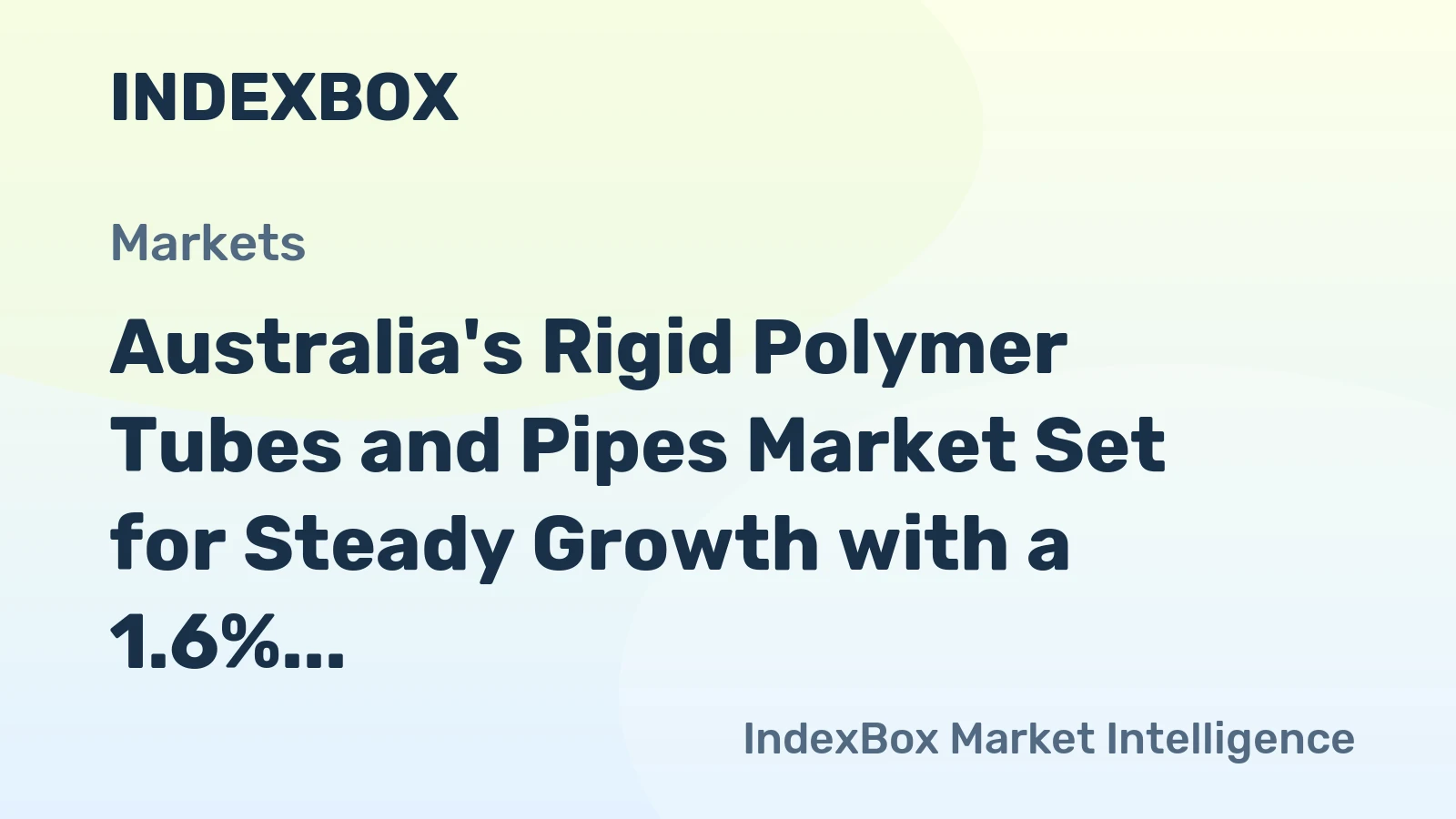 Australia's Rigid Polymer Tubes and Pipes Market Set for Steady Growth with a 1.6% CAGR in Value