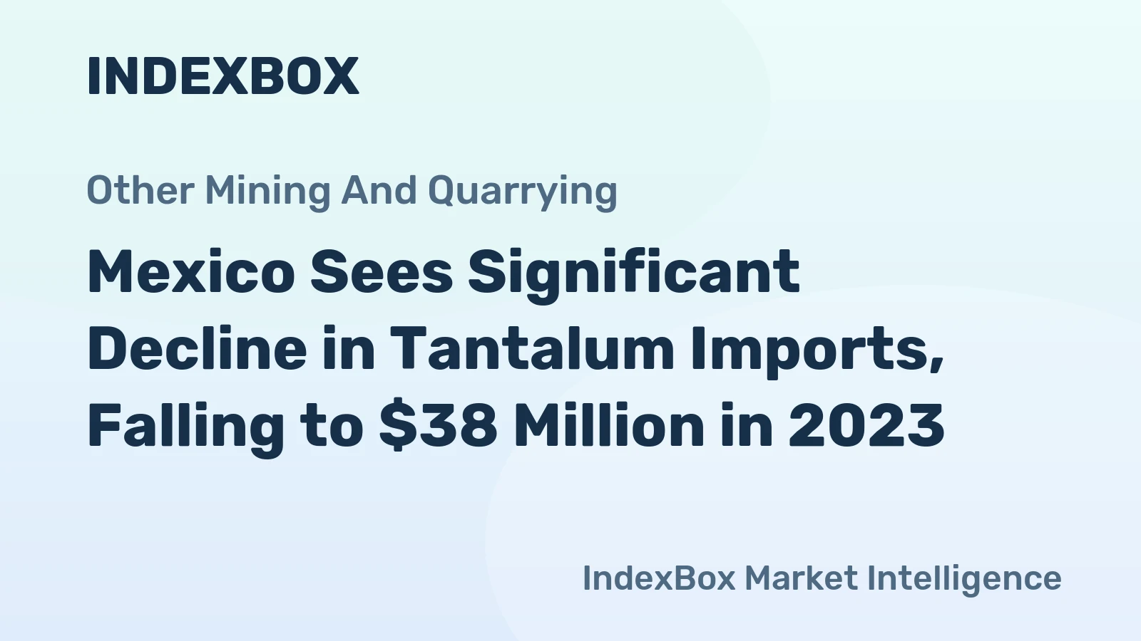 Mexico Sees Significant Decline in Tantalum Imports, Falling to $38 Million in 2023