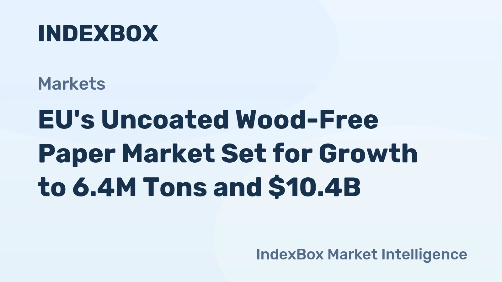 EU's Uncoated Wood-Free Paper Market Set for Growth to 6.4M Tons and $10.4B