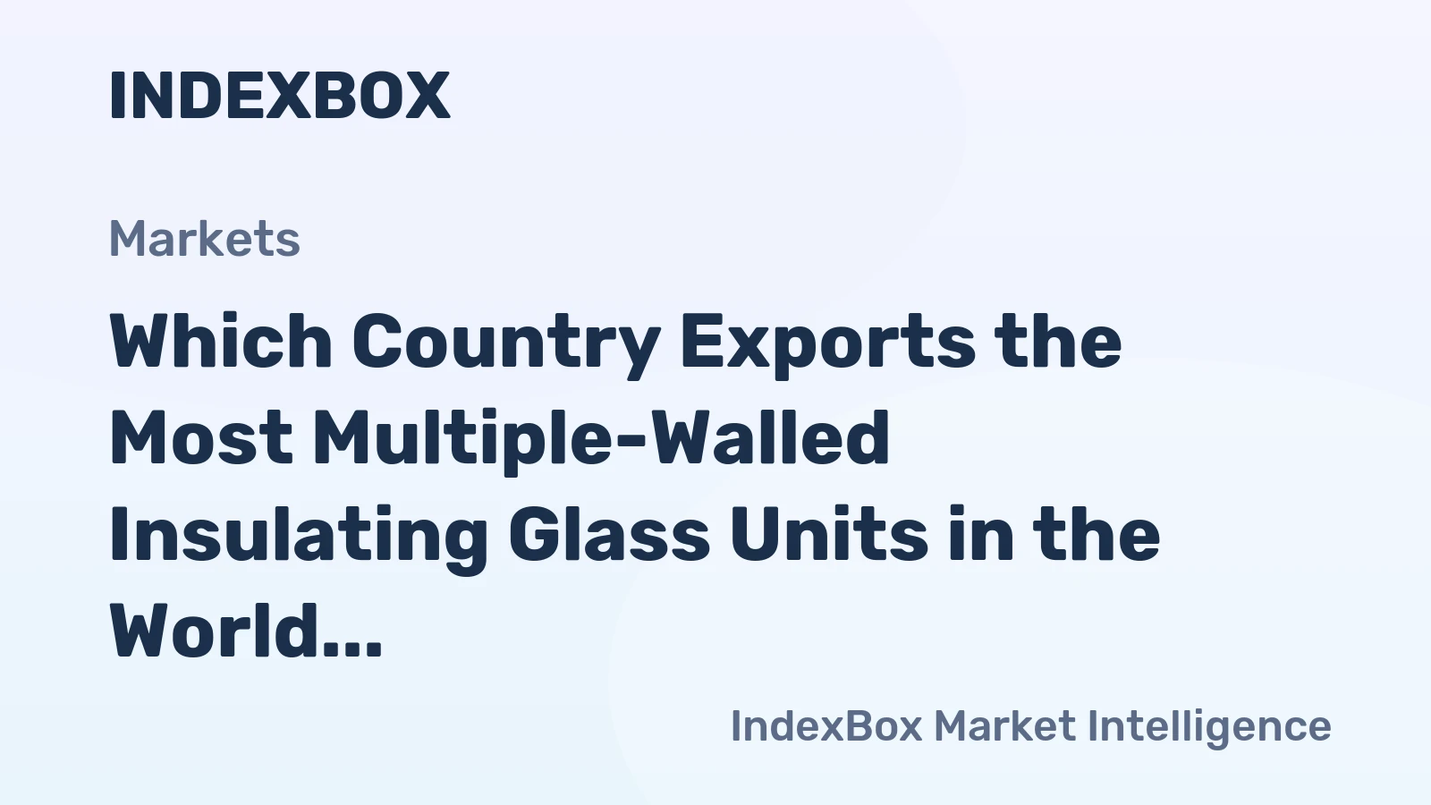 Which Country Exports the Most Multiple-Walled Insulating Glass Units in the World?