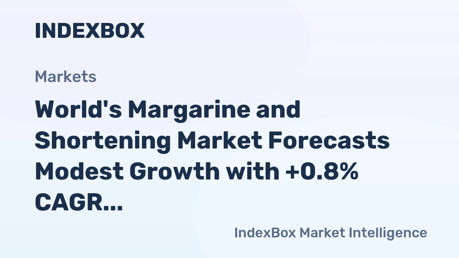 World's Margarine and Shortening Market Forecasts Modest Growth with +0.8% CAGR in Value Through 2035