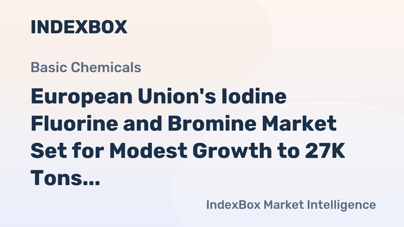 European Union's Iodine Fluorine and Bromine Market Set for Modest Growth to 27K Tons and $835M
