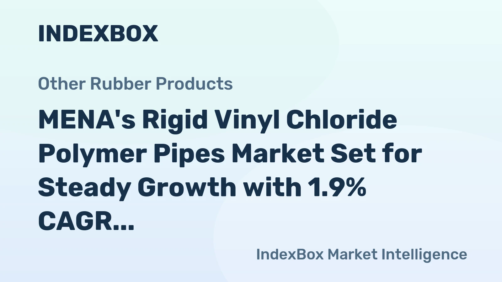 MENA's Rigid Vinyl Chloride Polymer Pipes Market Set for Steady Growth with 1.9% CAGR in Value