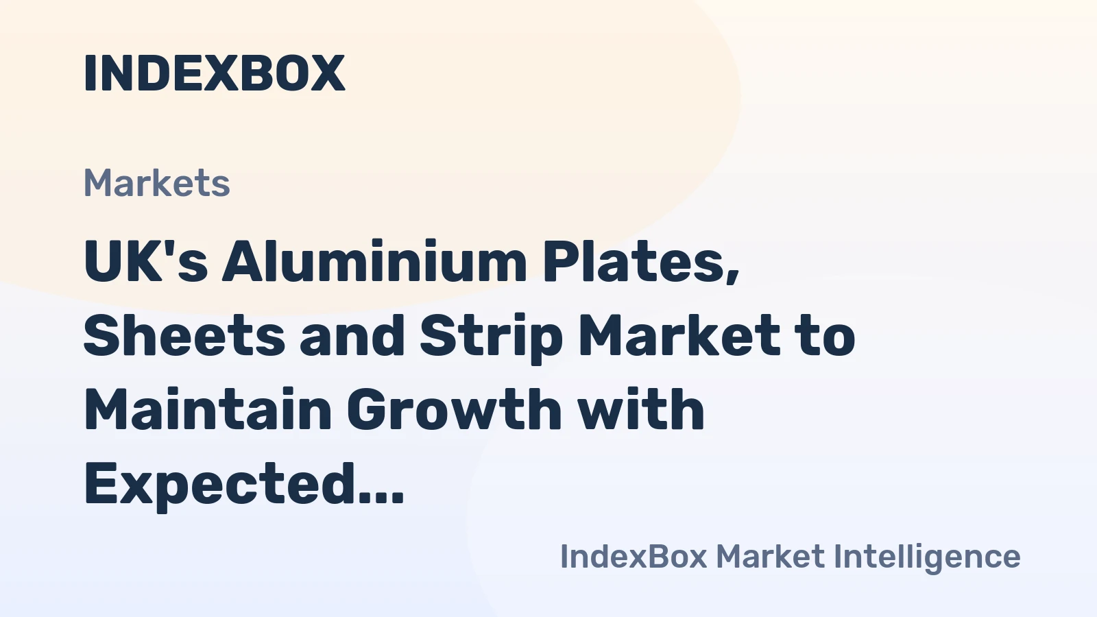 UK's Aluminium Plates, Sheets and Strip Market to Maintain Growth with Expected Volume Reach of 241K Tons and Value of $1.1B by 2035
