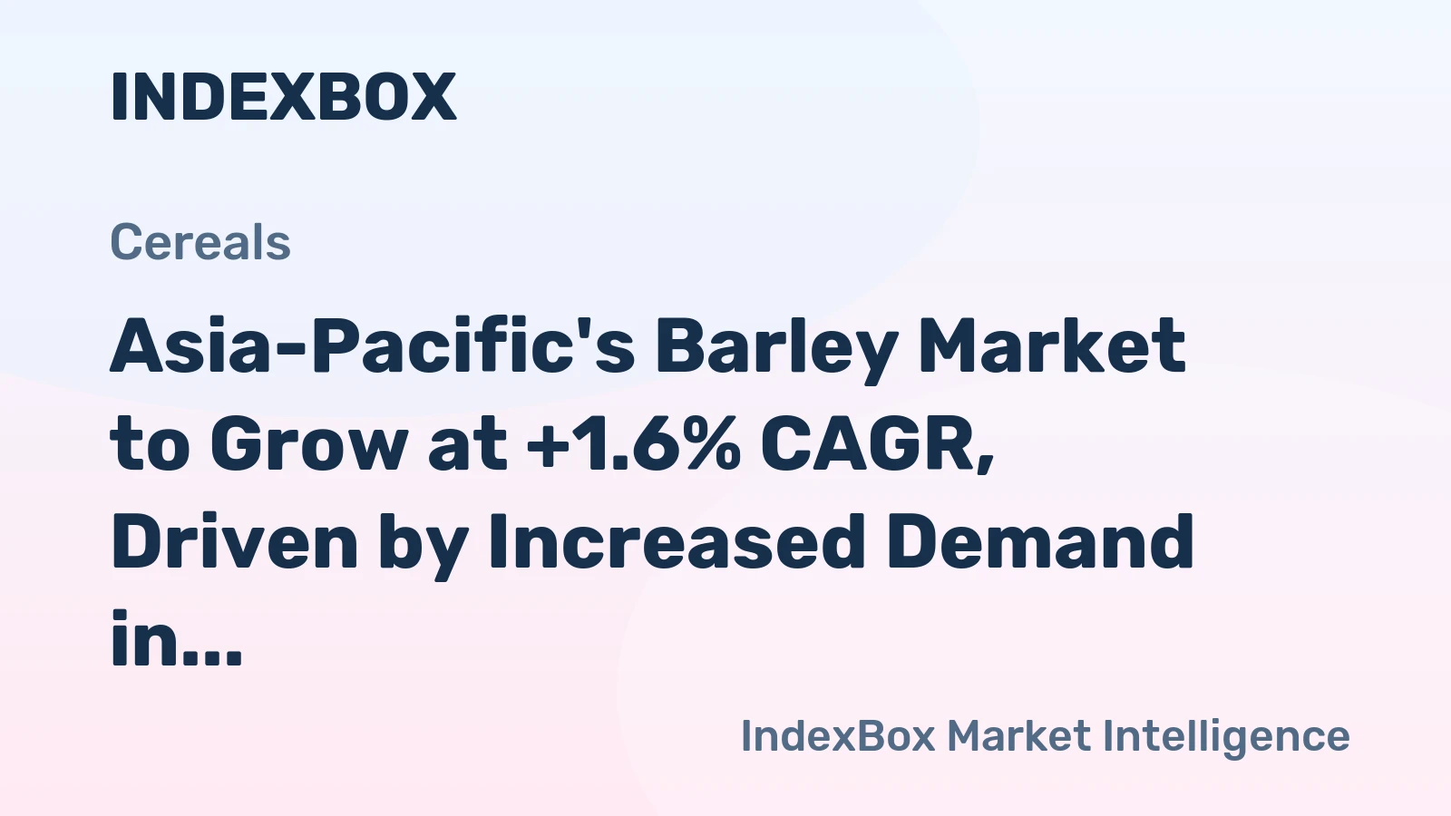 Asia-Pacific's Barley Market to Grow at +1.6% CAGR, Driven by Increased Demand in the Region