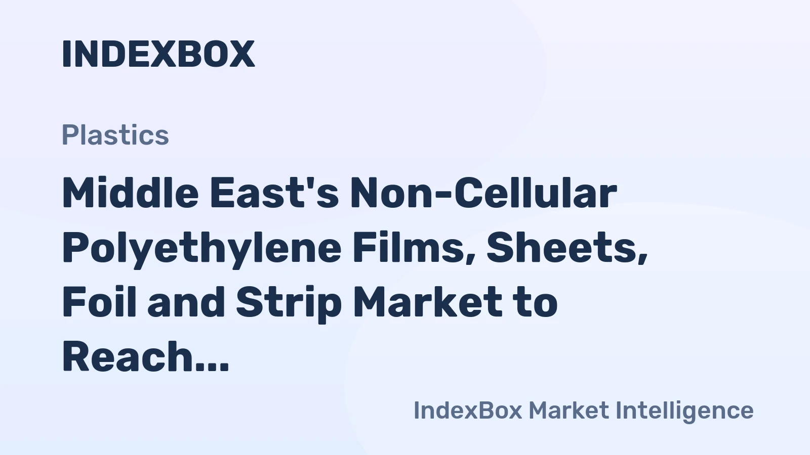Middle East's Non-Cellular Polyethylene Films, Sheets, Foil and Strip Market to Reach $8.1B by 2035