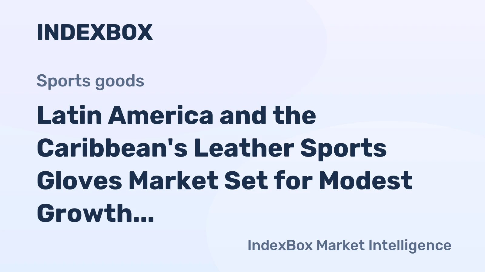 Latin America and the Caribbean's Leather Sports Gloves Market Set for Modest Growth to $15M and 676K Units