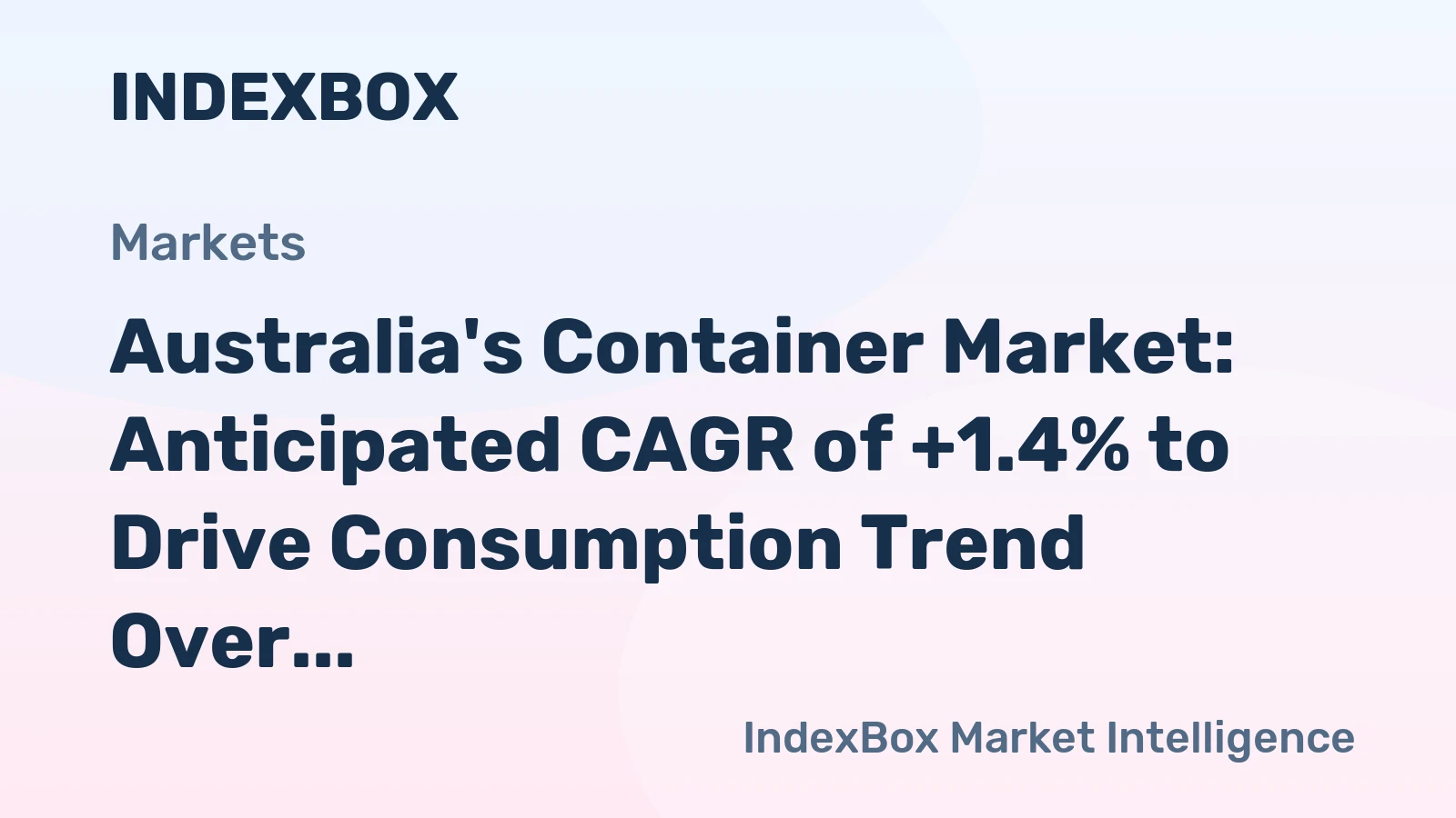 Australia's Container Market: Anticipated CAGR of +1.4% to Drive Consumption Trend Over the Next Decade