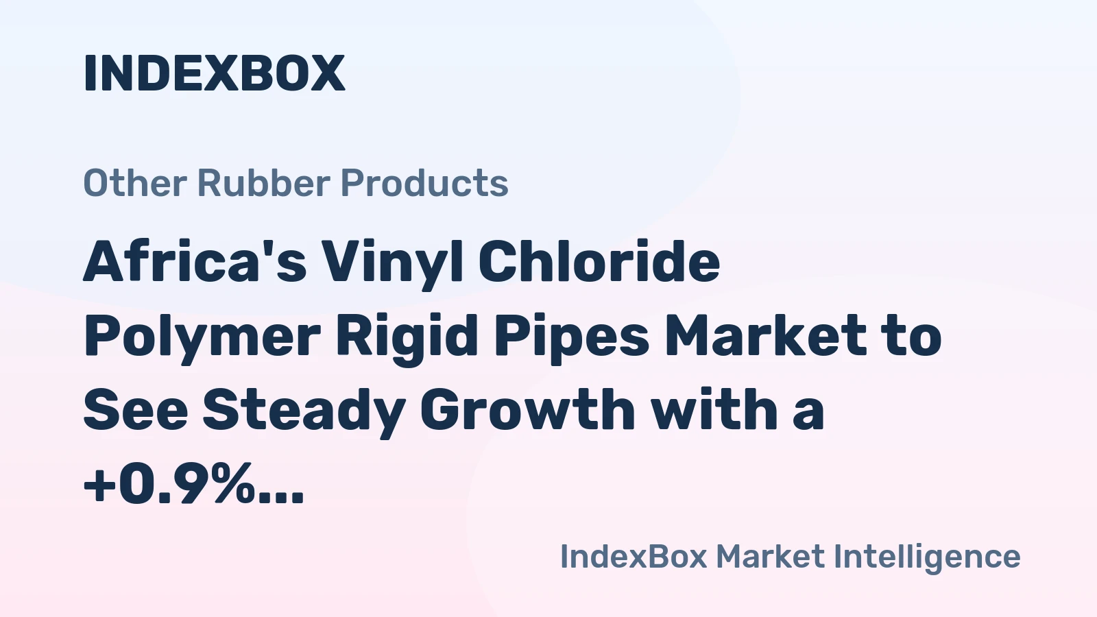 Africa's Vinyl Chloride Polymer Rigid Pipes Market to See Steady Growth with a +0.9% Volume CAGR