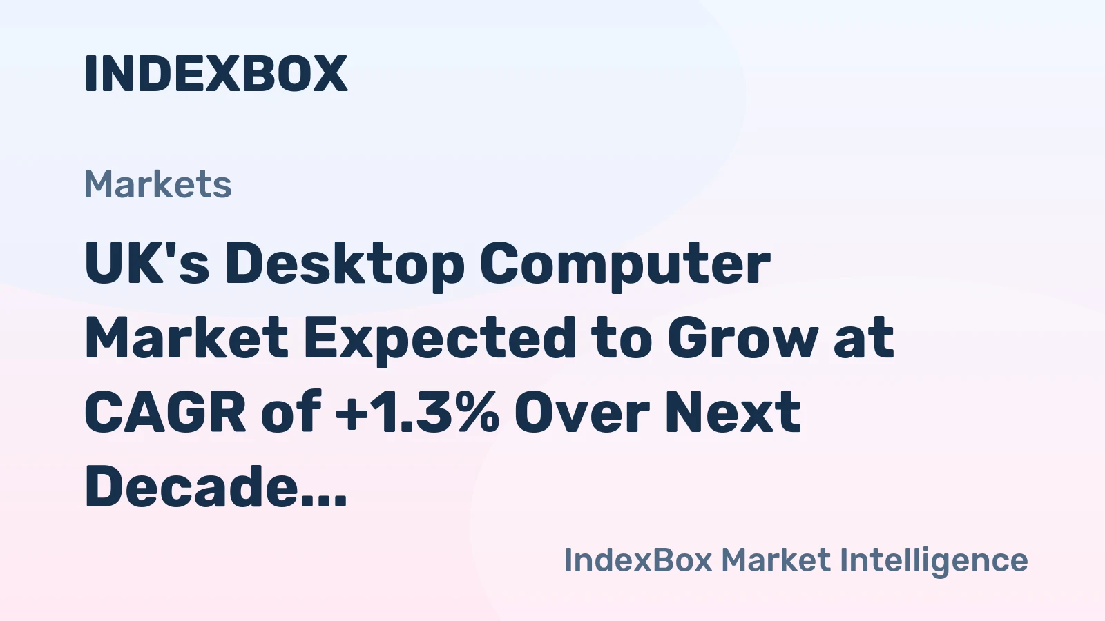 UK's Desktop Computer Market Expected to Grow at CAGR of +1.3% Over Next Decade, Reaching $510M by 2035
