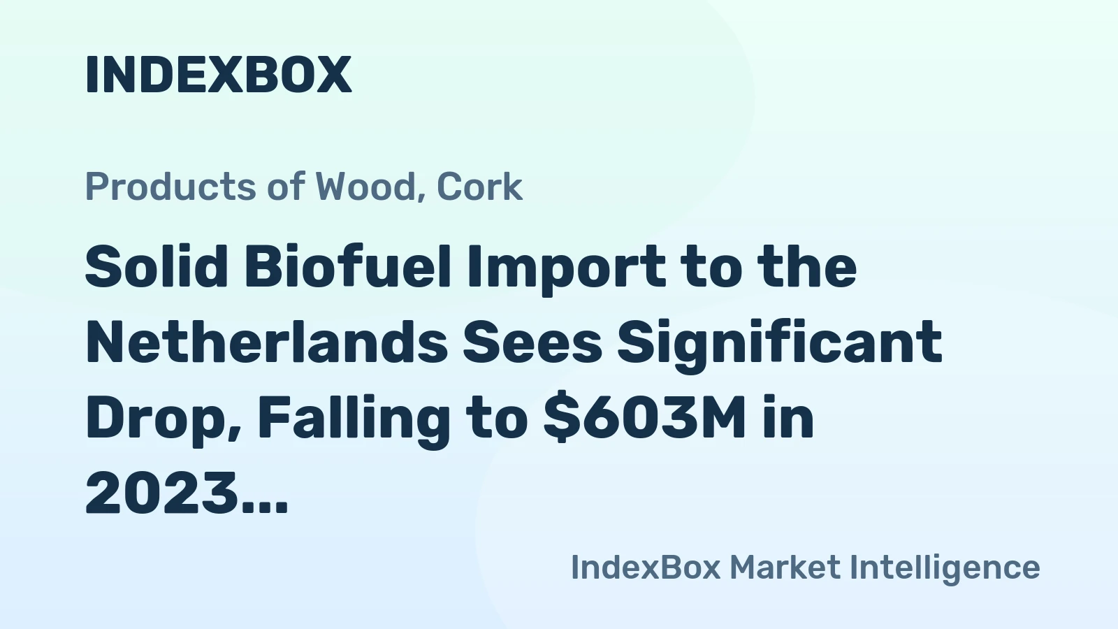 Solid Biofuel Import to the Netherlands Sees Significant Drop, Falling to $603M in 2023