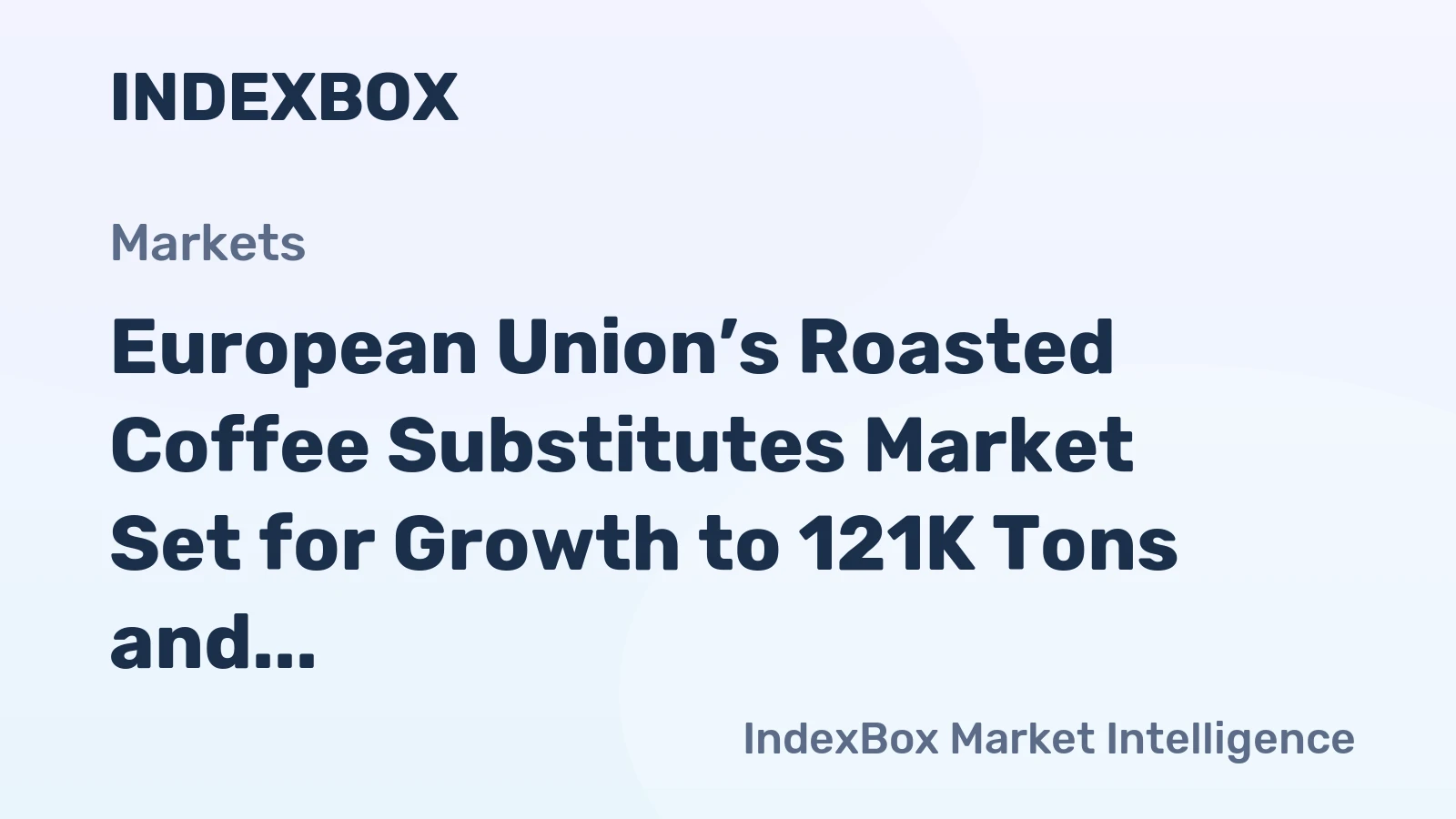 European Union’s Roasted Coffee Substitutes Market Set for Growth to 121K Tons and $844M