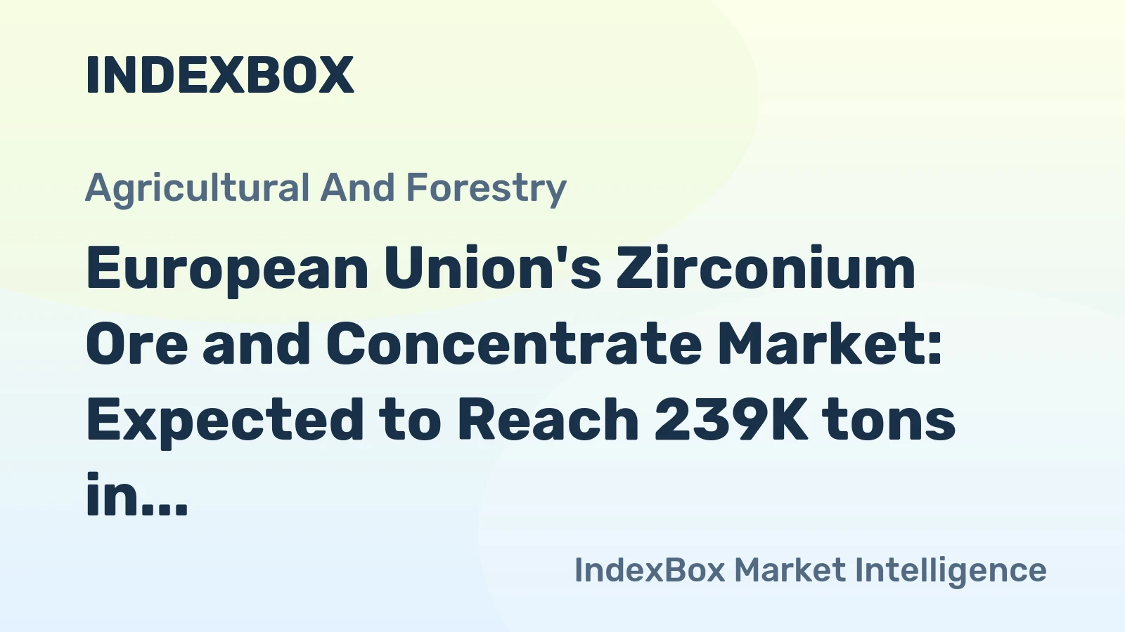 European Union's Zirconium Ore and Concentrate Market: Expected to Reach 239K tons in Volume and $518M in Value by 2035