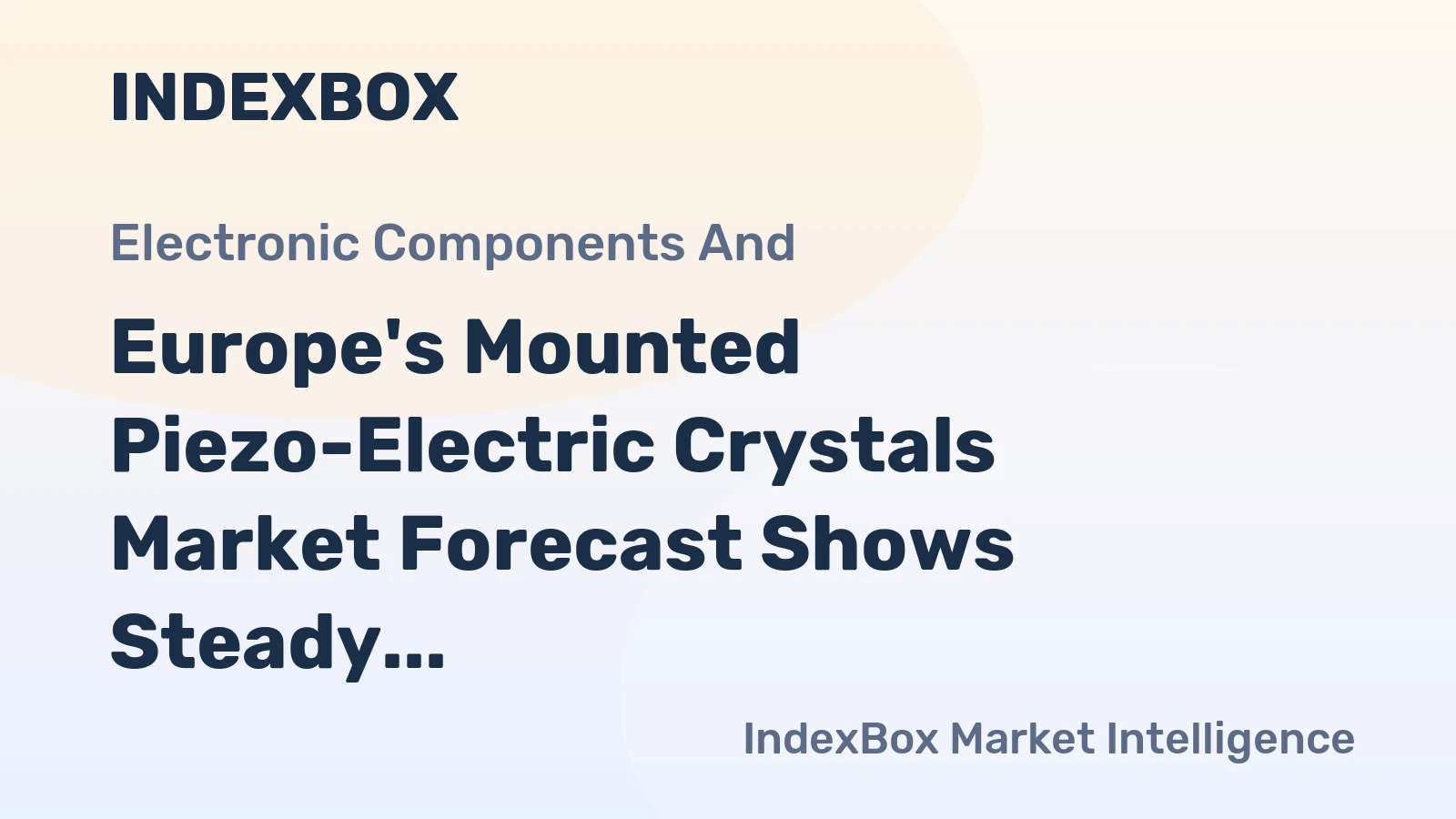 Europe's Mounted Piezo-Electric Crystals Market Forecast Shows Steady Growth With 1.1% CAGR