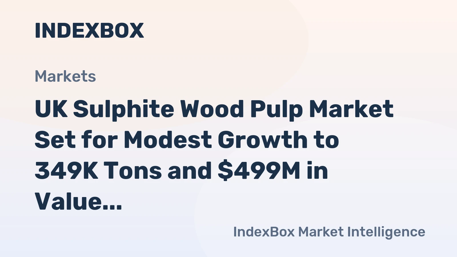 UK Sulphite Wood Pulp Market Set for Modest Growth to 349K Tons and $499M in Value