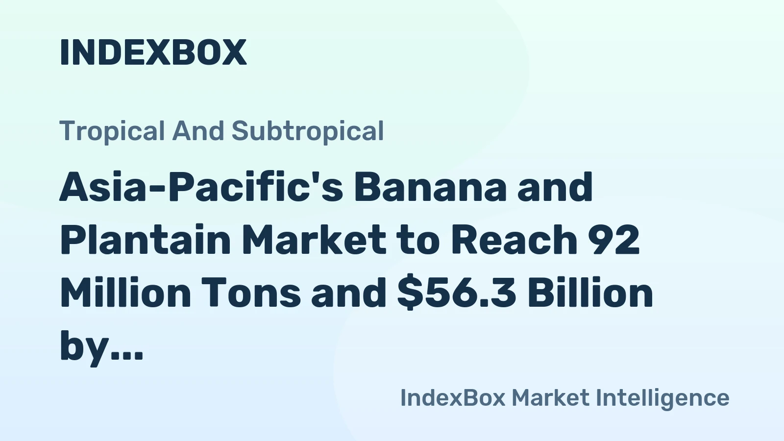 Asia-Pacific's Banana and Plantain Market to Reach 92 Million Tons and $56.3 Billion by 2035
