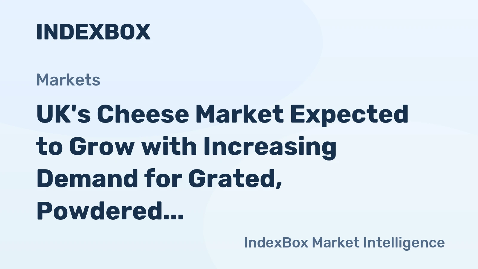 UK's Cheese Market Expected to Grow with Increasing Demand for Grated, Powdered, and Blue-Veined Cheese