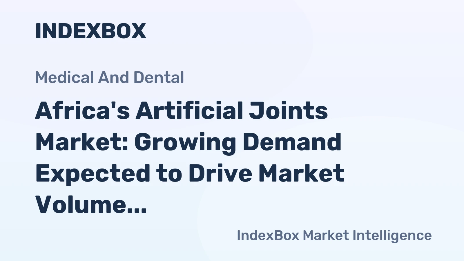Africa's Artificial Joints Market: Growing Demand Expected to Drive Market Volume to 37M Units and Value to $29.9B by 2035