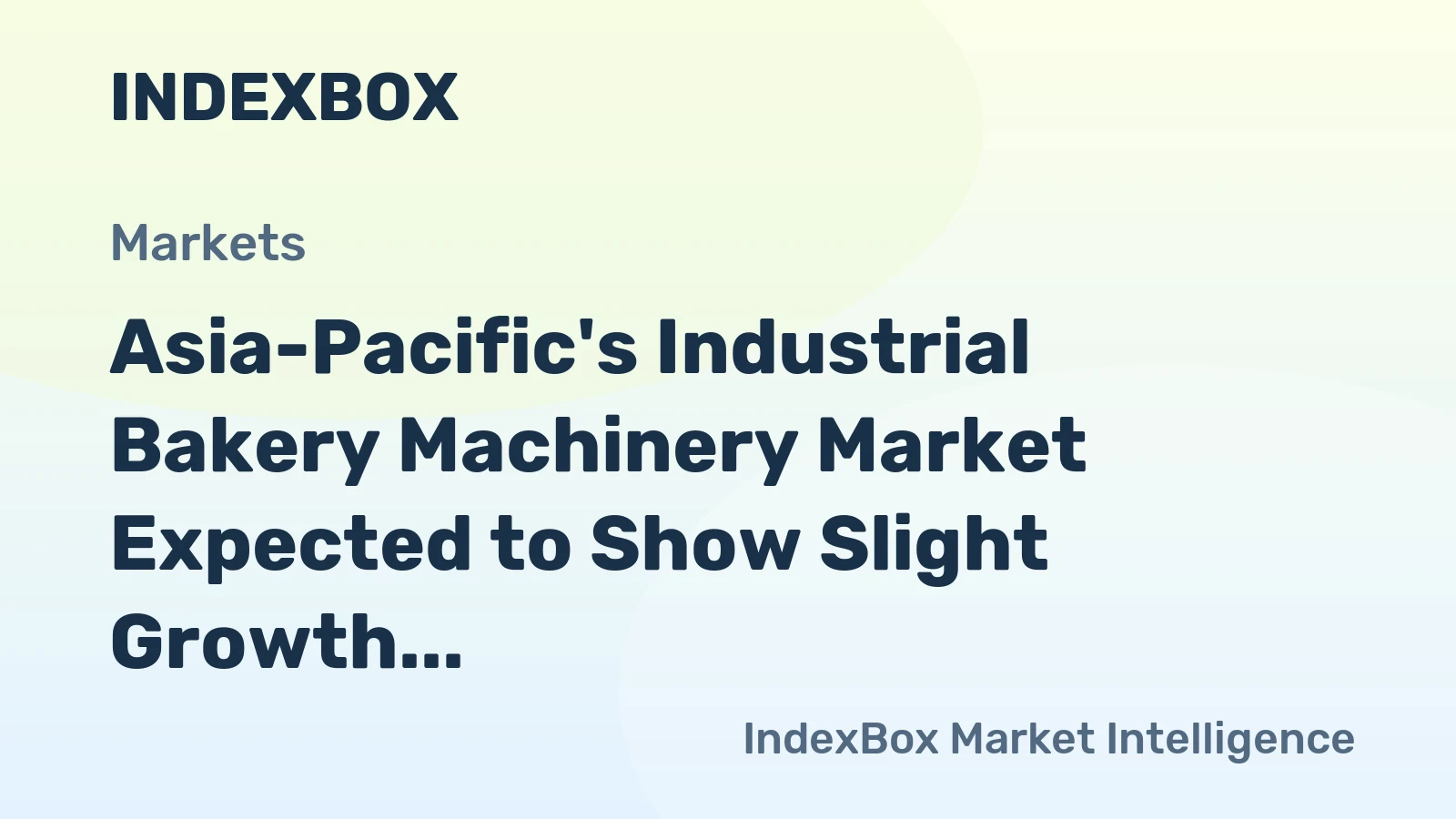 Asia-Pacific's Industrial Bakery Machinery Market Expected to Show Slight Growth with +1.1% CAGR