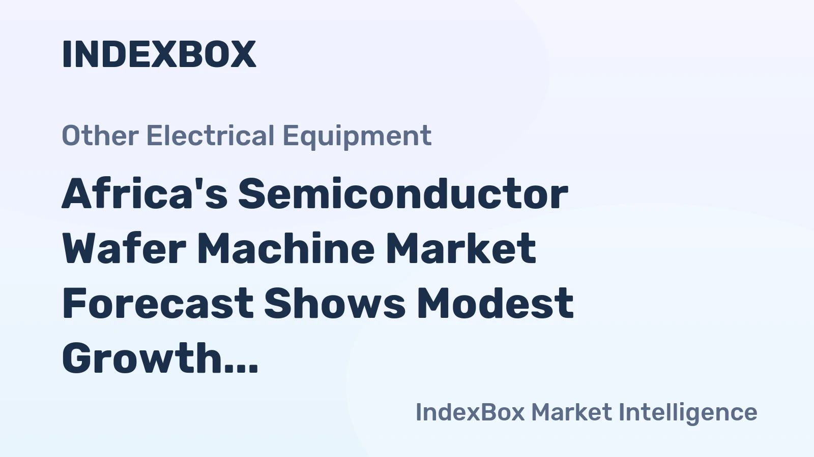 Africa's Semiconductor Wafer Machine Market Forecast Shows Modest Growth With a +1.7% CAGR